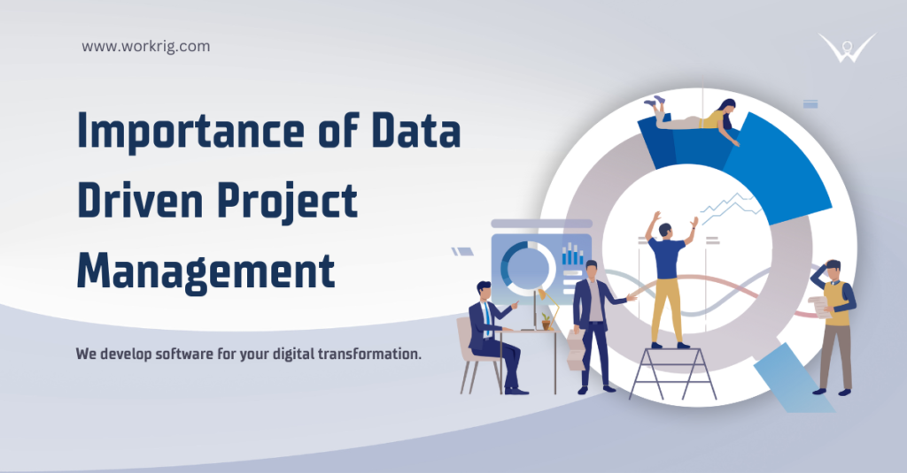 The Importance of Data-driven Project Management - Workrig
